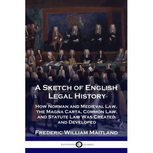 Frederic William Maitland | Other | A Sketch Of English Legal History ...